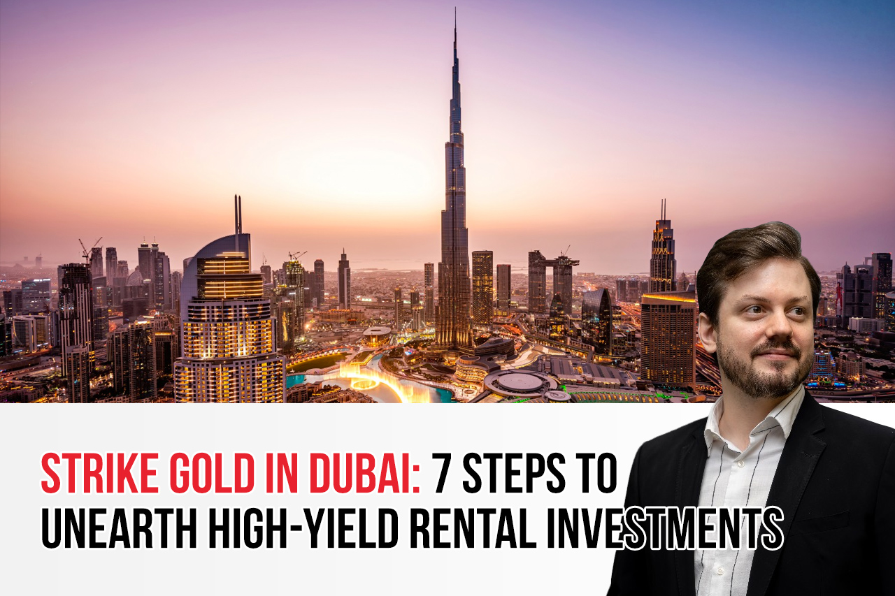Strike Gold in Dubai: 7 Steps to Unearth High-Yield Rental Investments